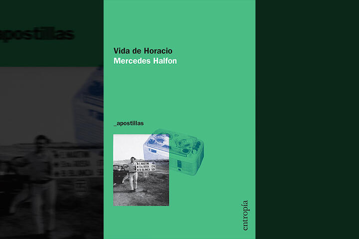 La voz del padre en “Vida de Horacio”, de Mercedes Halfon | Agencia Paco Urondo